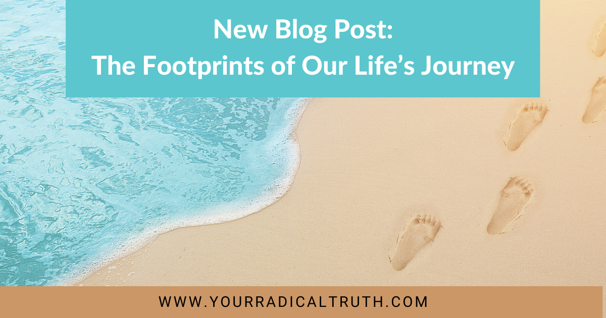 The Footprints of Our Life’s Journey - Your Radical Truth