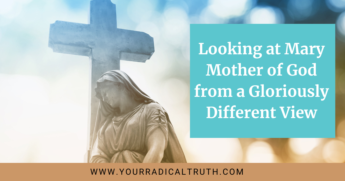 Looking at Mary Mother of God From a Gloriously Different View - Your ...